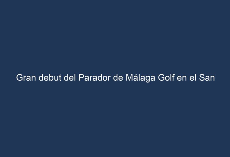 Great debut of the Parador de Málaga Golf in the San Miguel Andalucía ...